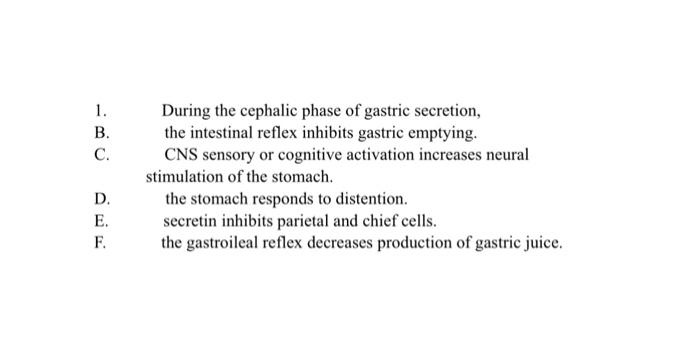 Solved 1. During the cephalic phase of gastric secretion, B. | Chegg.com