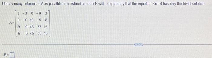 Solved Use as many columns of A as possible to construct a | Chegg.com