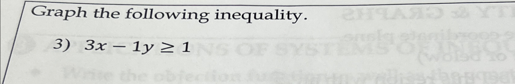 Solved Graph the following inequality.3x-1y≥1 | Chegg.com