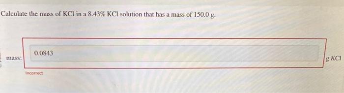 Solved Calculate the mass of KCl in a 8.43%KCl solution that | Chegg.com