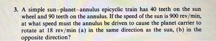 Solved 3. A simple sun-planet-annulus epicyclic train has 40 | Chegg.com