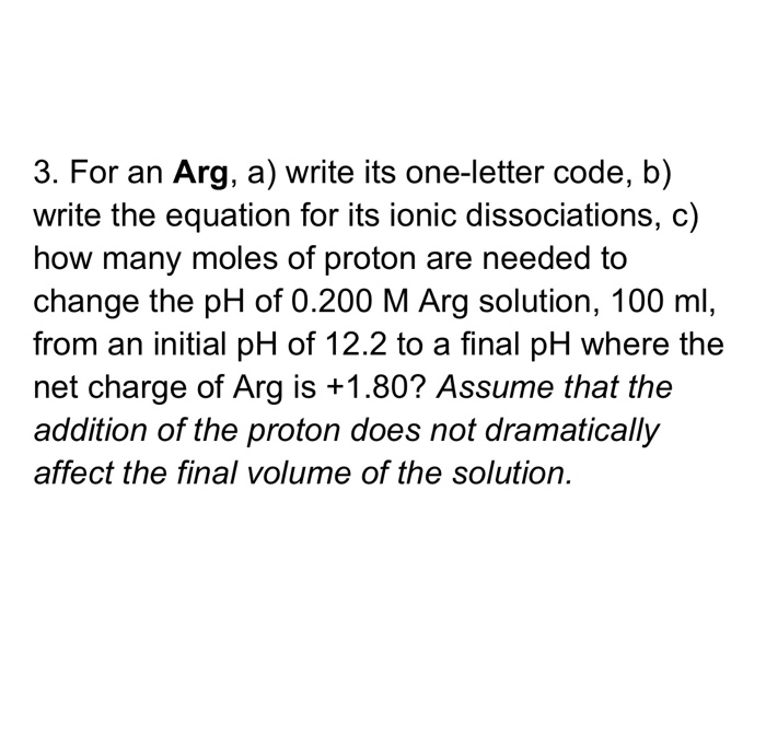 Solved 3. For an Arg, a) write its one-letter code, b) write | Chegg.com