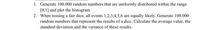 Solved 1. Generate 100.000 random numbers that are uniformly | Chegg.com