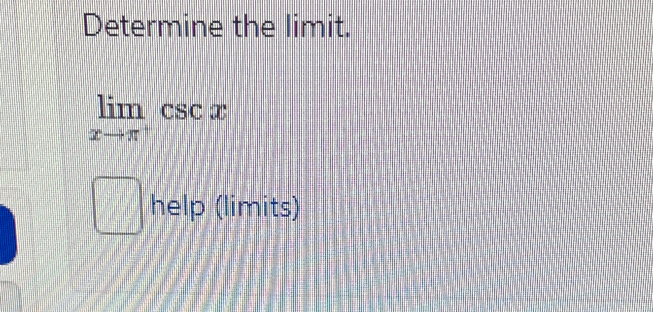 Solved Determine the limit.limx→π+cscxhelp (limits) | Chegg.com