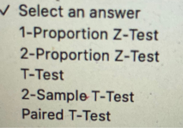 Solved Select an answer 1-Proportion Z-Test 2-Proportion | Chegg.com