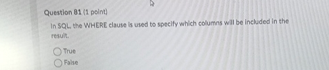 Solved Question 81 (1 ﻿point)In SQL. ﻿the WHERE clouse is | Chegg.com