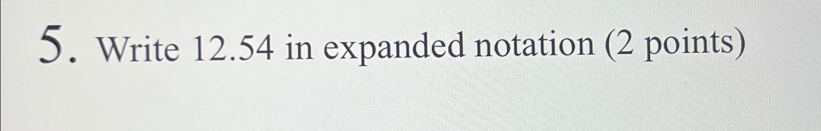 Solved Write 12.54 ﻿in expanded notation (2 ﻿points) | Chegg.com