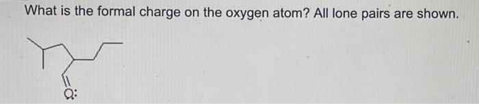 Solved What is the formal charge on the oxygen atom? All | Chegg.com
