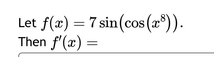 Solved Let f(x)=7sin(cos(x8)).Then f'(x)= | Chegg.com