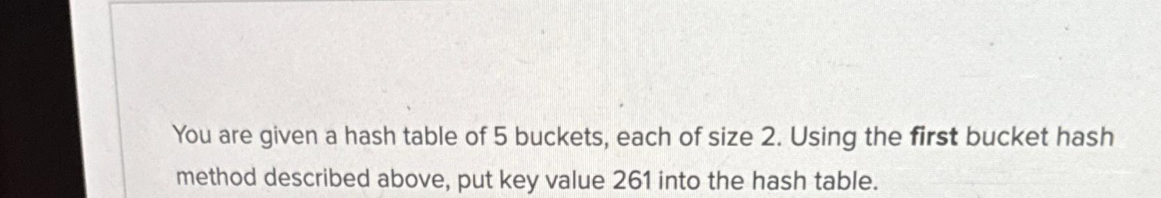 Solved You are given a hash table of 5 ﻿buckets, each of | Chegg.com