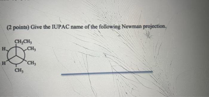 Solved (2 points) Give the IUPAC name of the following | Chegg.com