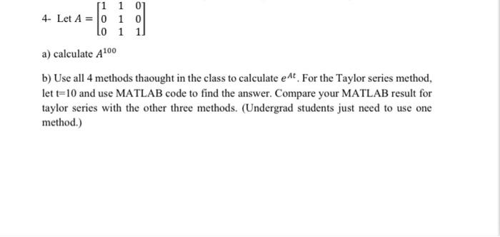 Solved 4- Let A=⎣⎡100111001⎦⎤ a) calculate A100 b) Use all 4 | Chegg.com