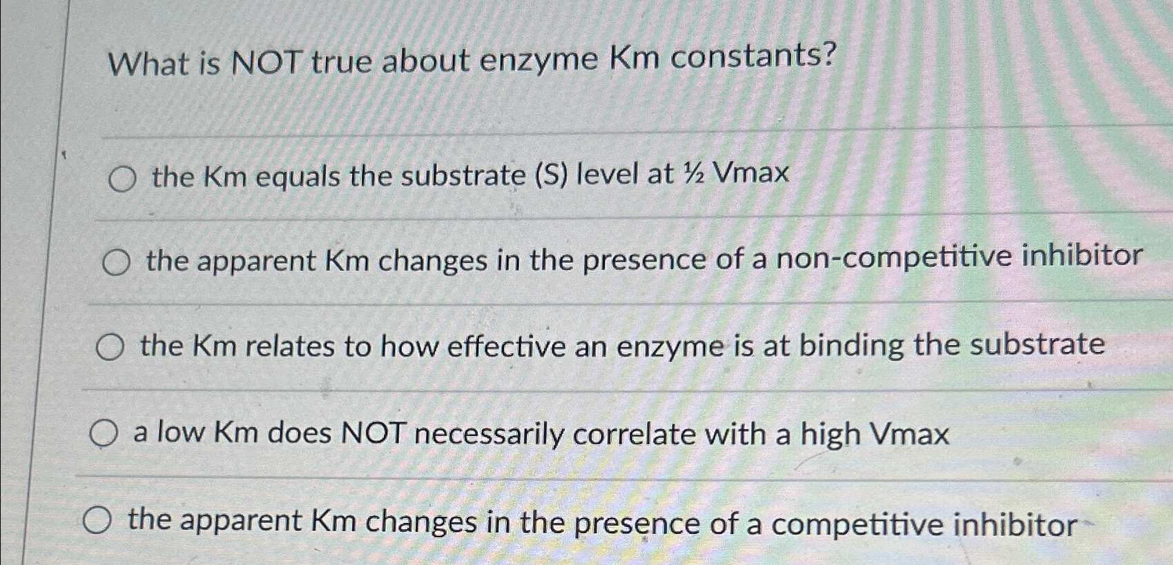 Solved What is NOT true about enzyme Km constants?the Km | Chegg.com