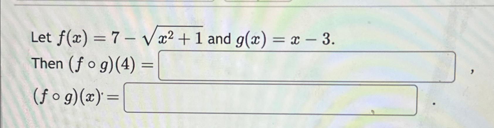 Solved Let f(x)=7-x2+12 ﻿and g(x)=x-3.Then (f@g)(4) | Chegg.com