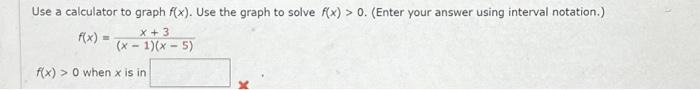 Solved Use a calculator to graph f(x). Use the graph to | Chegg.com