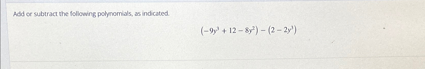 Solved Add or subtract the following polynomials, as | Chegg.com