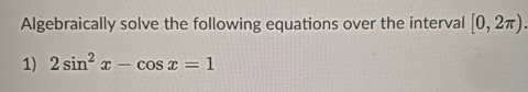 Solved Algebraically solve the following equations over the | Chegg.com