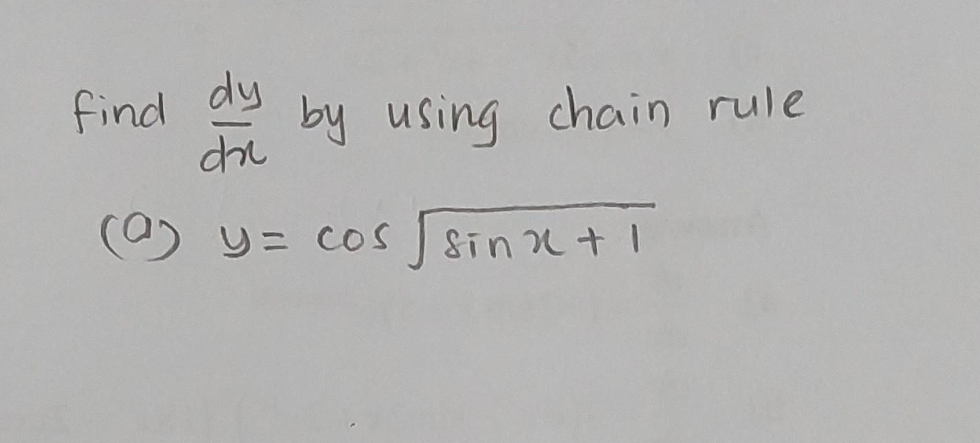 Solved find dxdy by using chain rule (a) y=cossinx+1 | Chegg.com