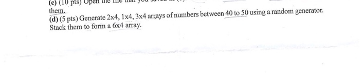Solved pts) them. (d) (5 pts) Generate 2x4, 1x4, 3x4 arrays | Chegg.com