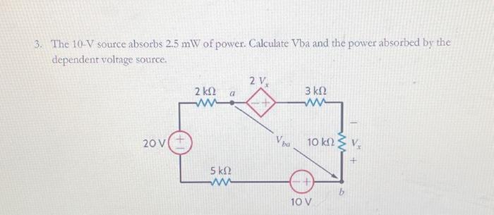 Solved 3. The 10-V source absorbs 2.5 mW of power. Calculate | Chegg.com
