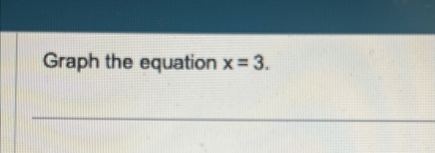 Solved Graph the equation x=3. | Chegg.com