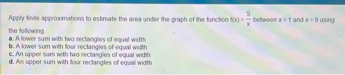 Solved Apply finite approximations to estimate the area | Chegg.com