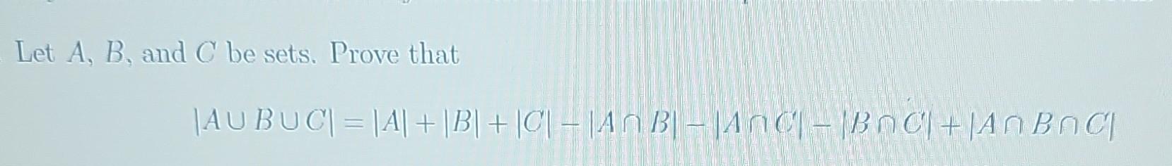 Solved Let A, B, and C be sets. Prove that |AUBUC| = |M| = | Chegg.com