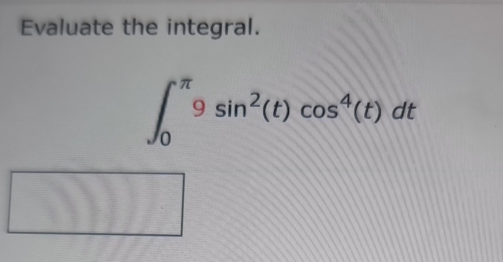 Solved Evaluate The Integral ∫0π9sin2 T Cos4 T Dt