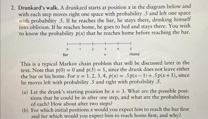 Solved Drunkard's walk. A drunkard starts at position x in | Chegg.com