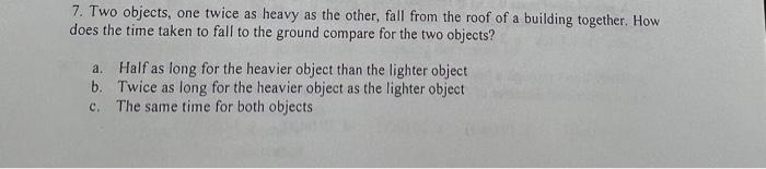 Solved 7. Two objects, one twice as heavy as the other, fall | Chegg.com