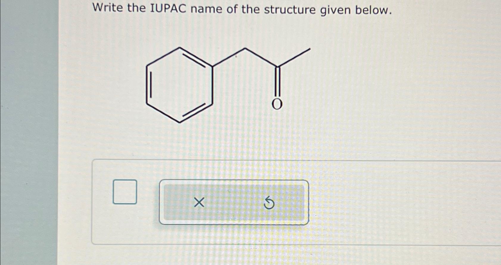 Solved Write the IUPAC name of the structure given below. | Chegg.com