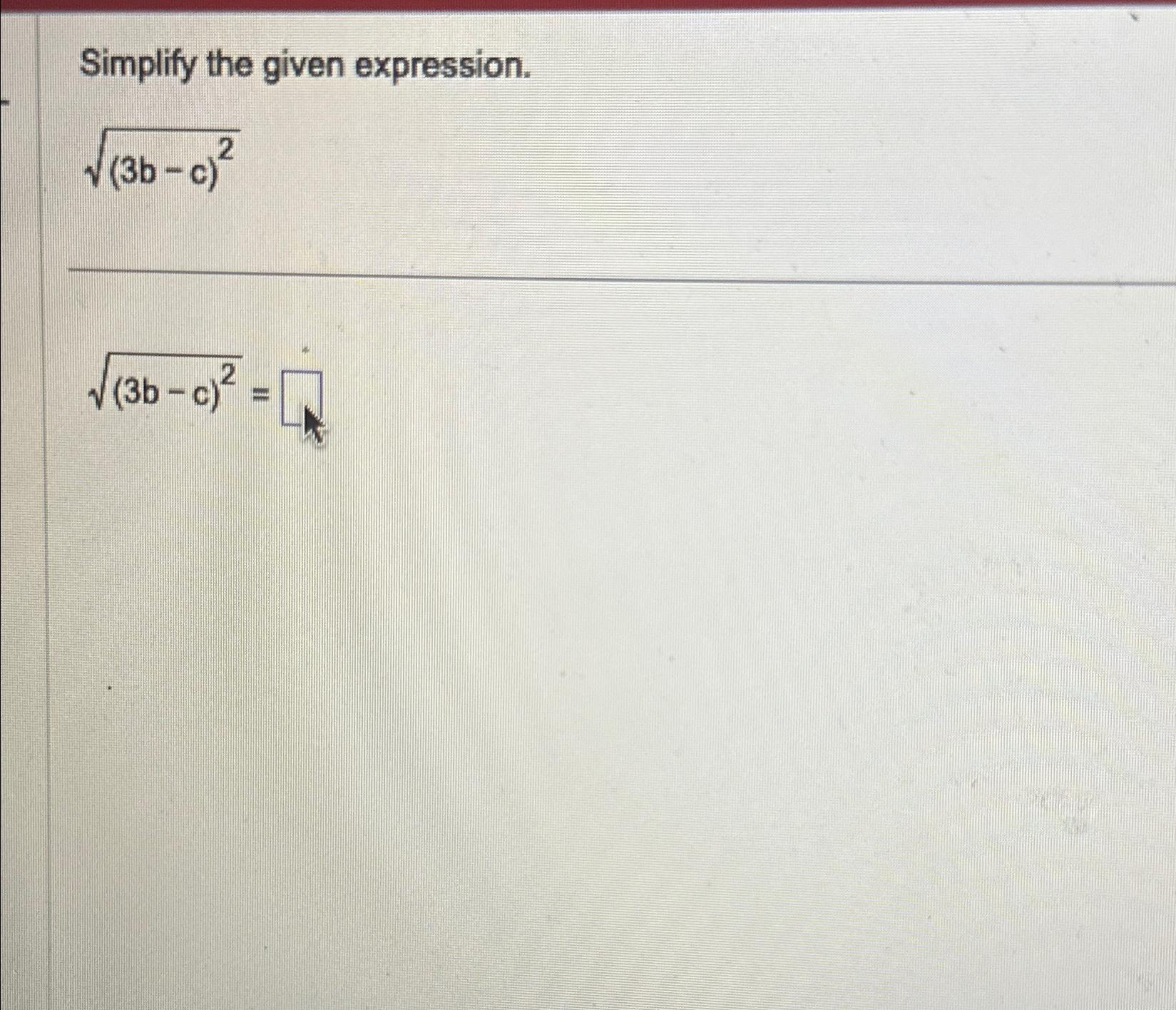 Solved Simplify the given expression.(3b-c)22(3b-c)22= | Chegg.com