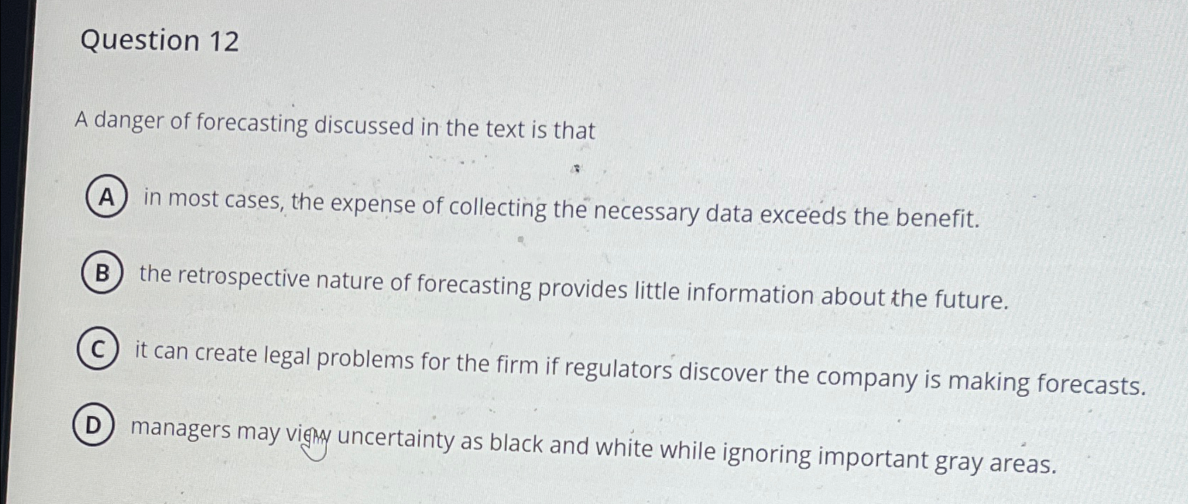 Solved Question 12A danger of forecasting discussed in the | Chegg.com