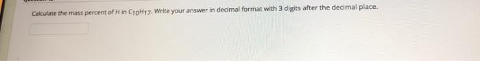 Solved Calculate the mass percent of H in C10H17. Write your | Chegg.com