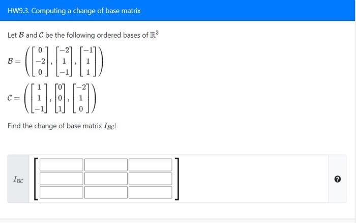 Solved HW9.3. Computing a change of base matrix Let B and C | Chegg.com
