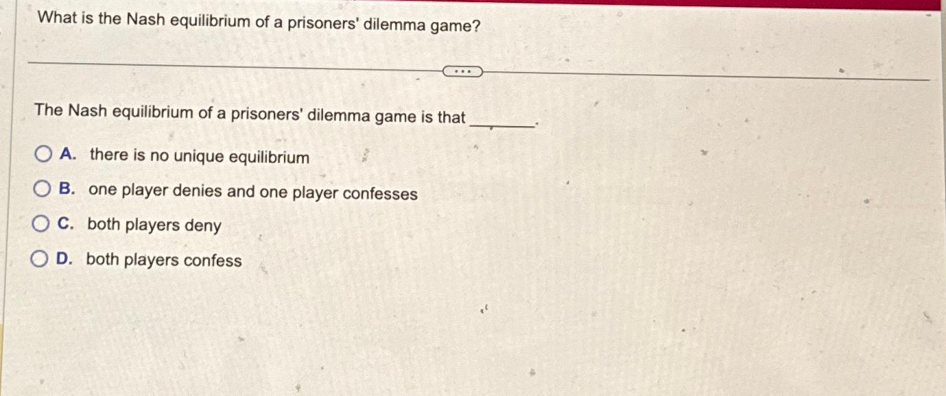Solved What is the Nash equilibrium of a prisoners' dilemma | Chegg.com