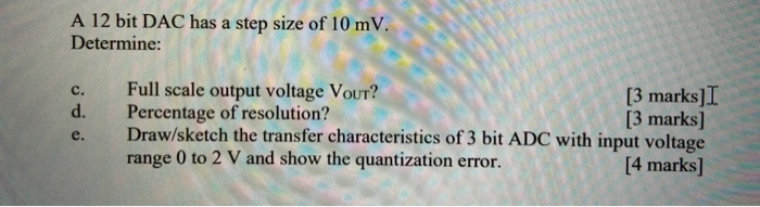 Solved A 12 bit DAC has a step size of 10 mV. Determine: زه | Chegg.com