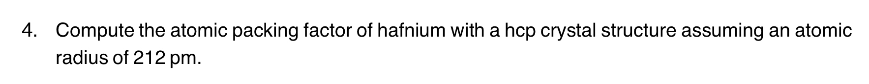Solved Compute the atomic packing factor of hafnium with a | Chegg.com