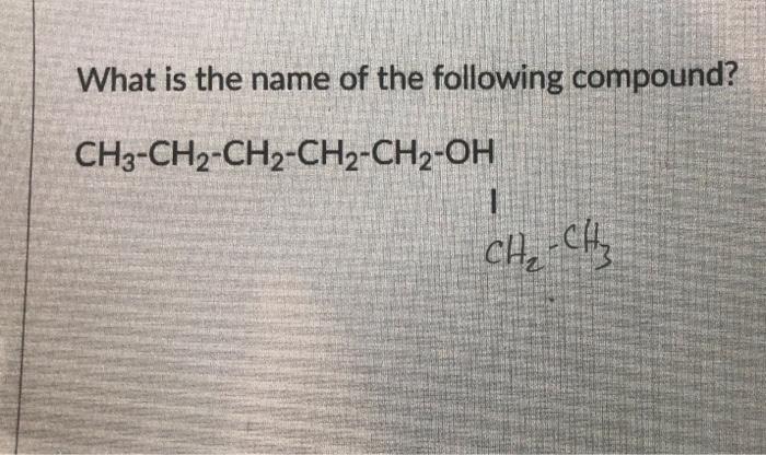 Solved What is the name of the following compound? | Chegg.com