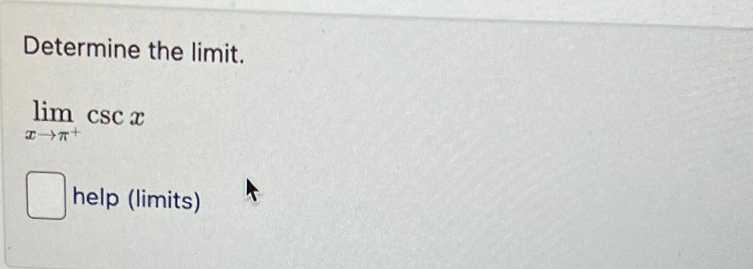 Solved Determine the limit.limx→π+cscxhelp (limits) | Chegg.com