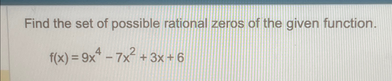 Solved Find the set of possible rational zeros of the given | Chegg.com