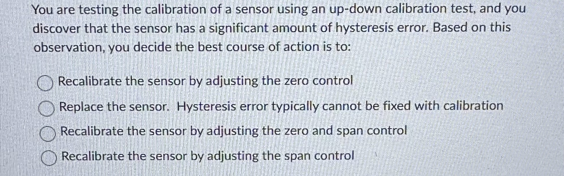 Solved You are testing the calibration of a sensor using an | Chegg.com