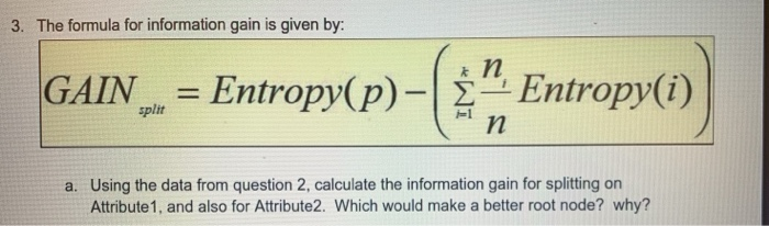 Solved 3. The formula for information gain is given by: GAIN | Chegg.com