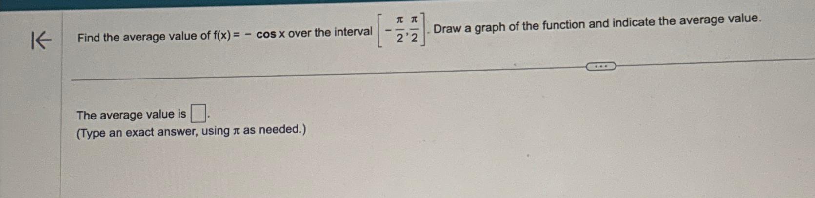 Solved Find the average value of f(x)=-cosx ﻿over the | Chegg.com