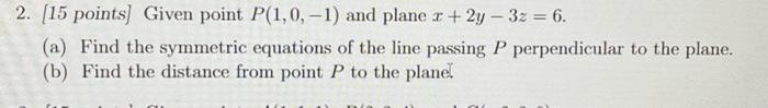Solved 2. [15 points] Given point P(1, 0, -1) and plane x + | Chegg.com