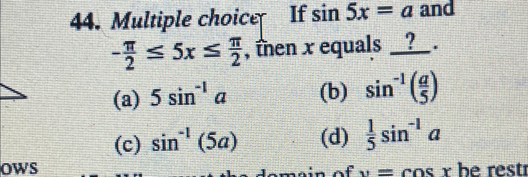 Solved Multiple choice If sin5x=a and -π2≤5x≤π2, ﻿then x | Chegg.com