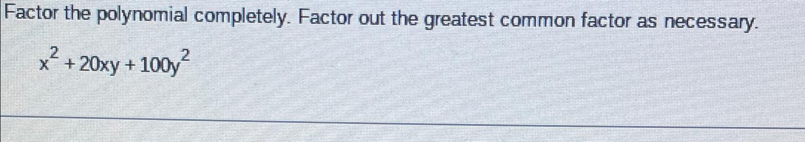 Solved Factor the polynomial completely. Factor out the | Chegg.com