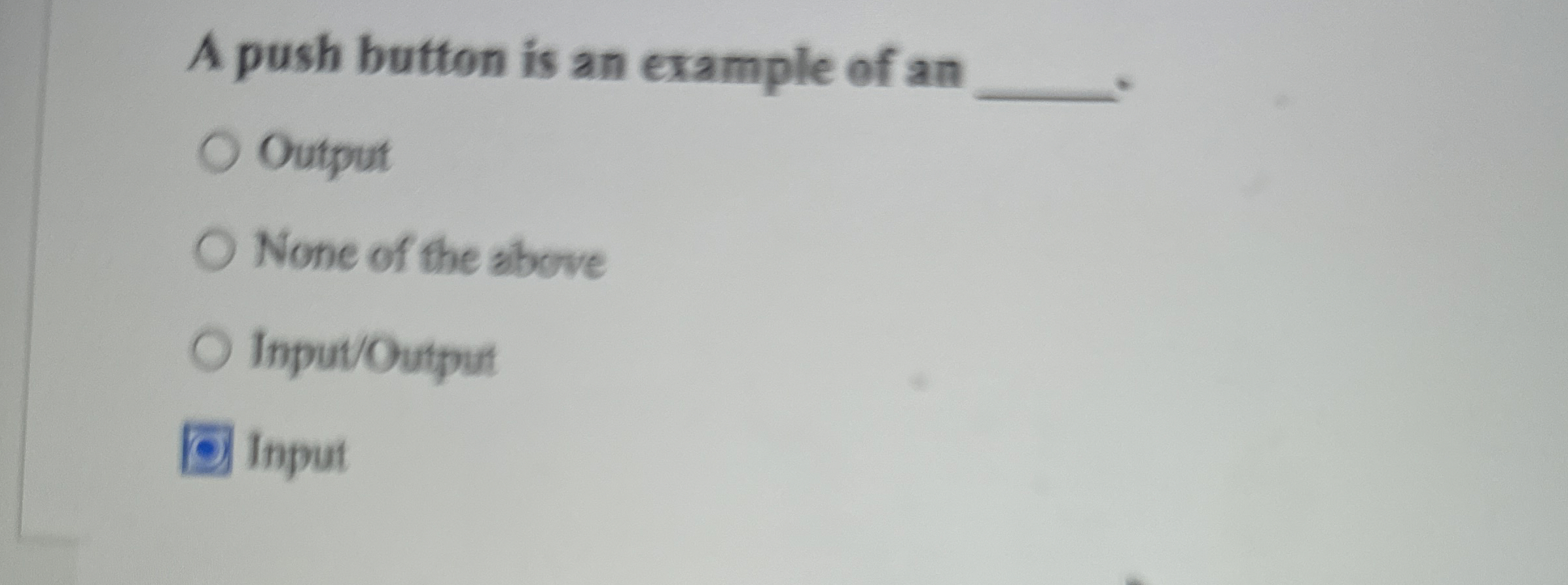 Solved A push button is an example of anOutputNone of the | Chegg.com