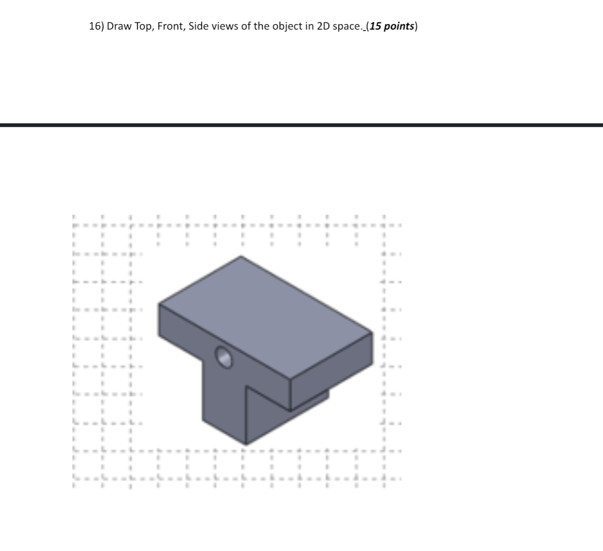 Solved Draw Top, Front, Side views of the object in 2D | Chegg.com
