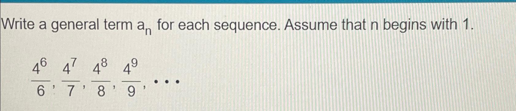 Write a general term an ﻿for each sequence. Assume | Chegg.com